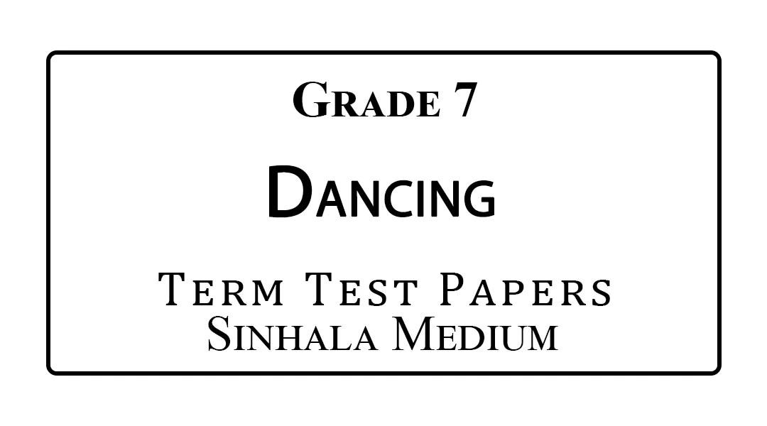 Grade 7 Dancing 1st, 2nd & 3rd Term Papers Sinhala Medium